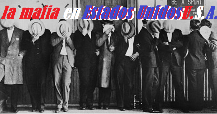 La mafia en los Estados Unidos de América. Sección Historia de la Mafia.