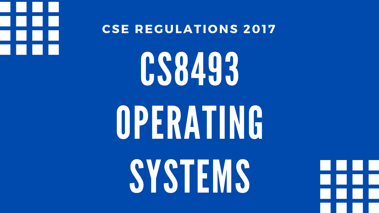 CS8493 OPERATING SYSTEMS IMPORTANT QUESTIONS