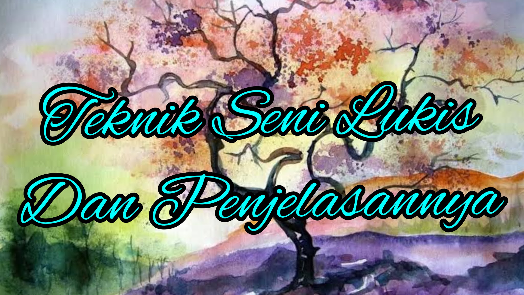 Teknik Seni Lukis dan Penjelasannya