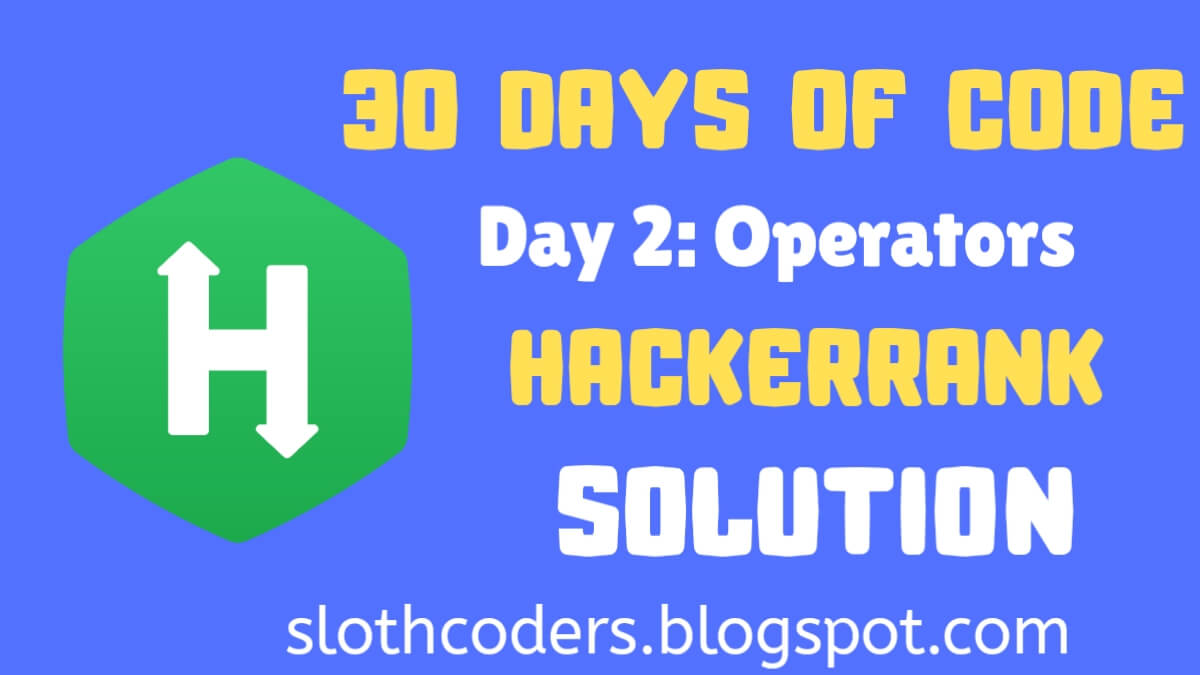 Day 2 Operators 30 Days Of Code Hackerrank Solution Sloth Coders