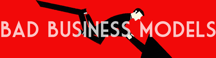 Bad Business Models