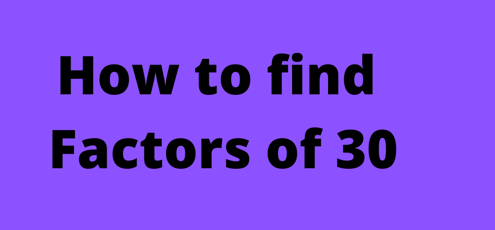 Factors of 30 | How to Calculate Factors of 30 | Prime Factorization of 30