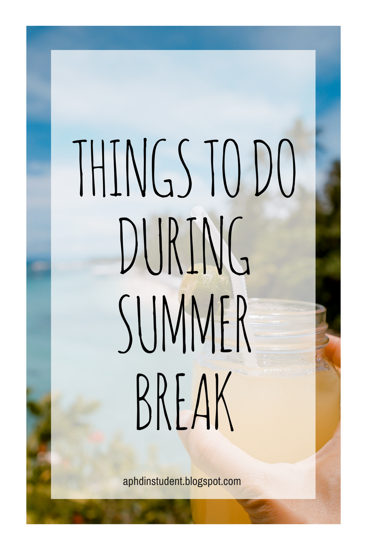 Things to Do During Summer Break - A Ph.D in Student