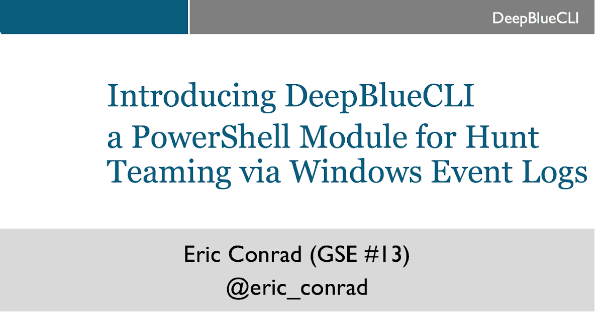 Eric Conrad: DeepBlueCLI: a PowerShell Module for Hunt Teaming via Windows Event Logs