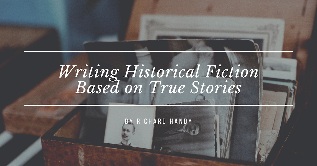 Writing Historical Fiction Based on True Stories – How to Get Started ...