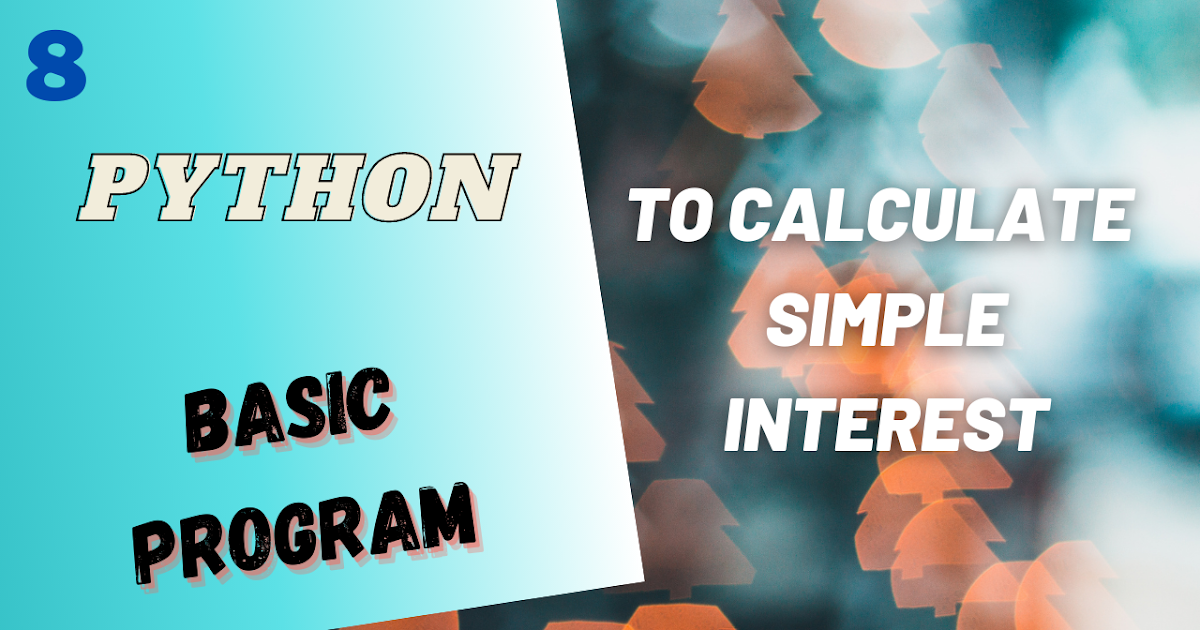 Python Program To Calculate Simple Interest 9380