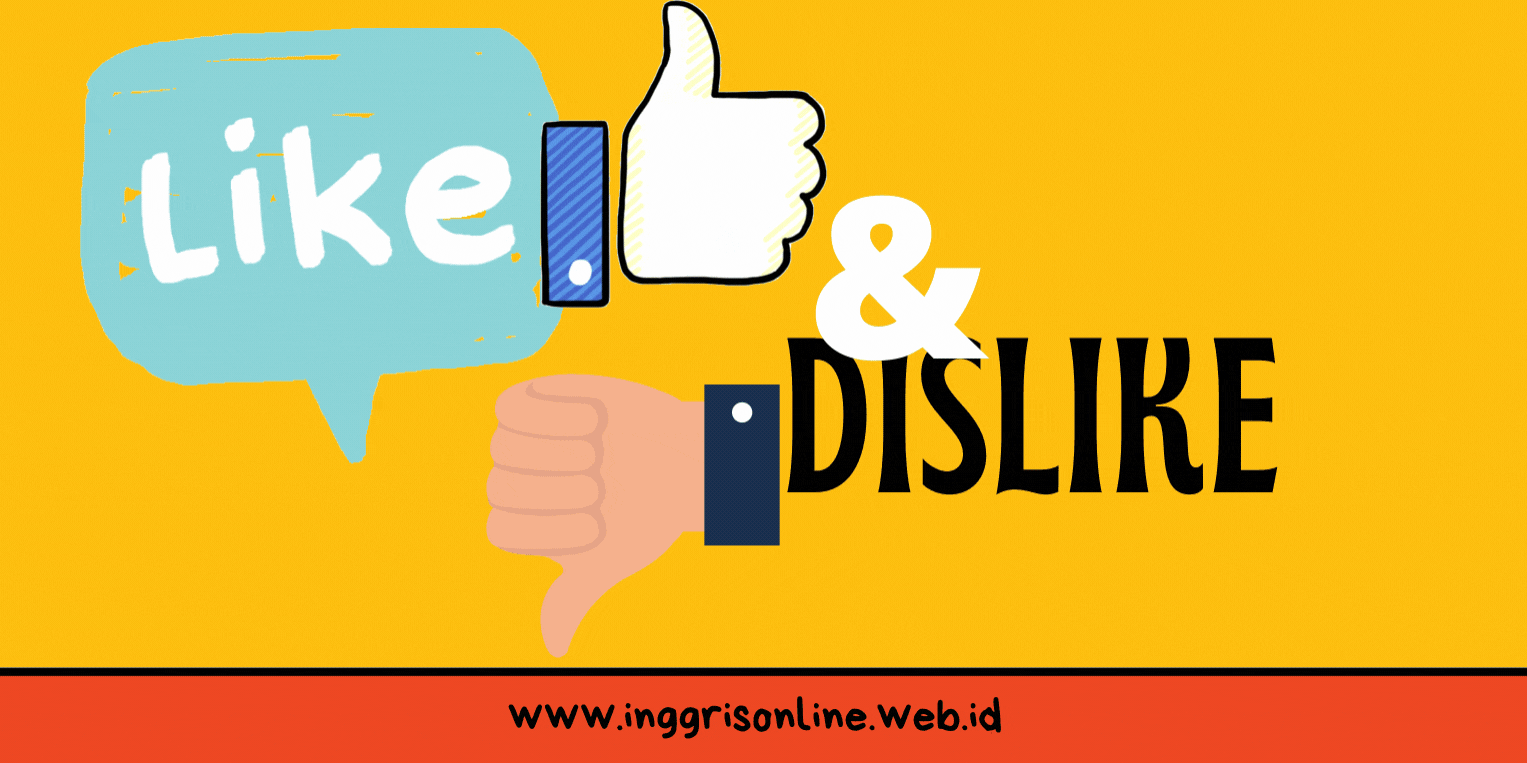 Belajar Ekspresi Atau Ungkapan Like dan Dislike Dengan Contoh ...