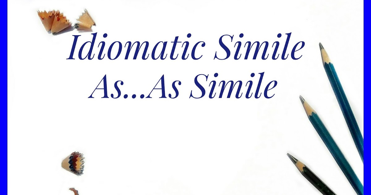 Idiomatic Similes | List of As... As Similes | Comparison words
