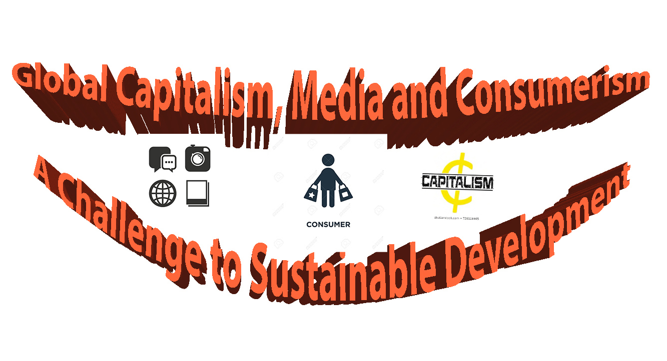 Global Capitalism, Media and Consumerism: A Challenge to Sustainable ...