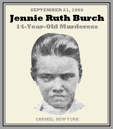 Unknown Gender History: Jennie Burch, 14-Year-Old Murderess – Carmel ...