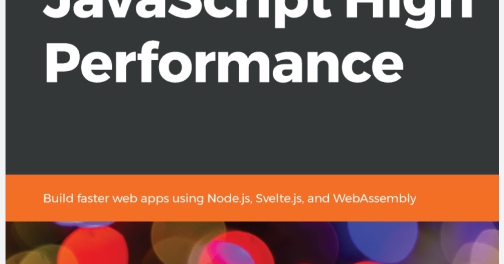 Hands On JavaScript High Performance: Build faster web apps using Node ...
