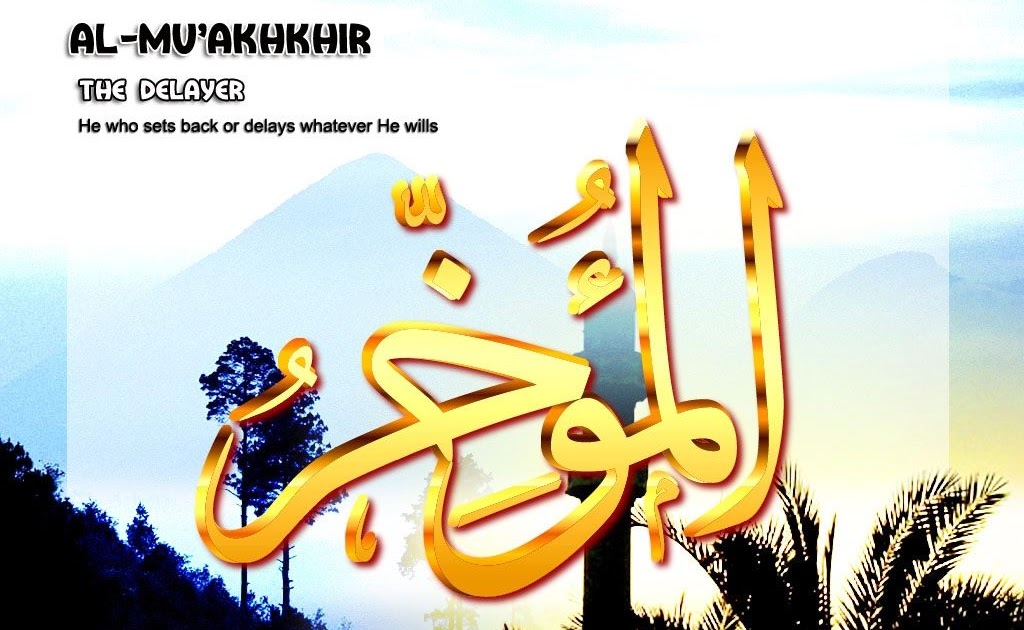 allah names wazaif: The amal of Ism-e-Azam, Ya Muakhkhiru