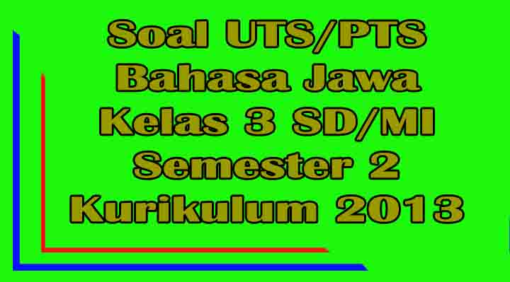 Soal UTS Bahasa Jawa Kelas 3 SD/MI Semester 2 Kurikulum 2013 dan Kunci Jawaban - Sekolah Dasar