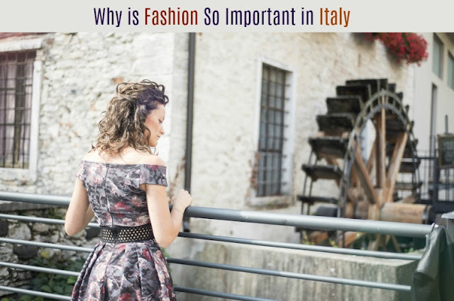 Why is Fashion So Important in Italy - World Informs Why is Fashion So Important in Italy - World Informs