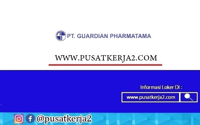Lowongan Kerja D3 S1 Banyak Posisi Juli 2021 PT Guardian Pharmatama