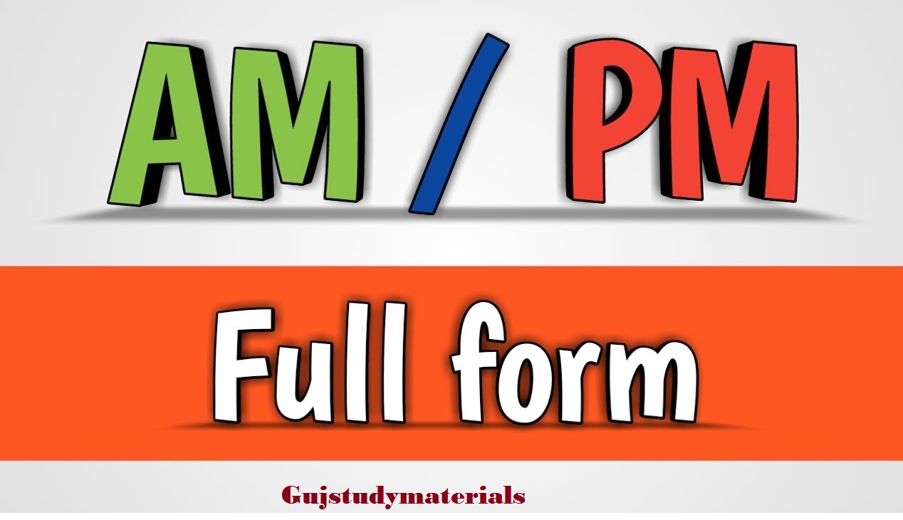 Whats Is Full Of AM And Full Form Of PM ? - Study Materials