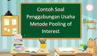 √ Contoh Soal Penggabungan Usaha Metode Pooling of Interest - Rafinternet