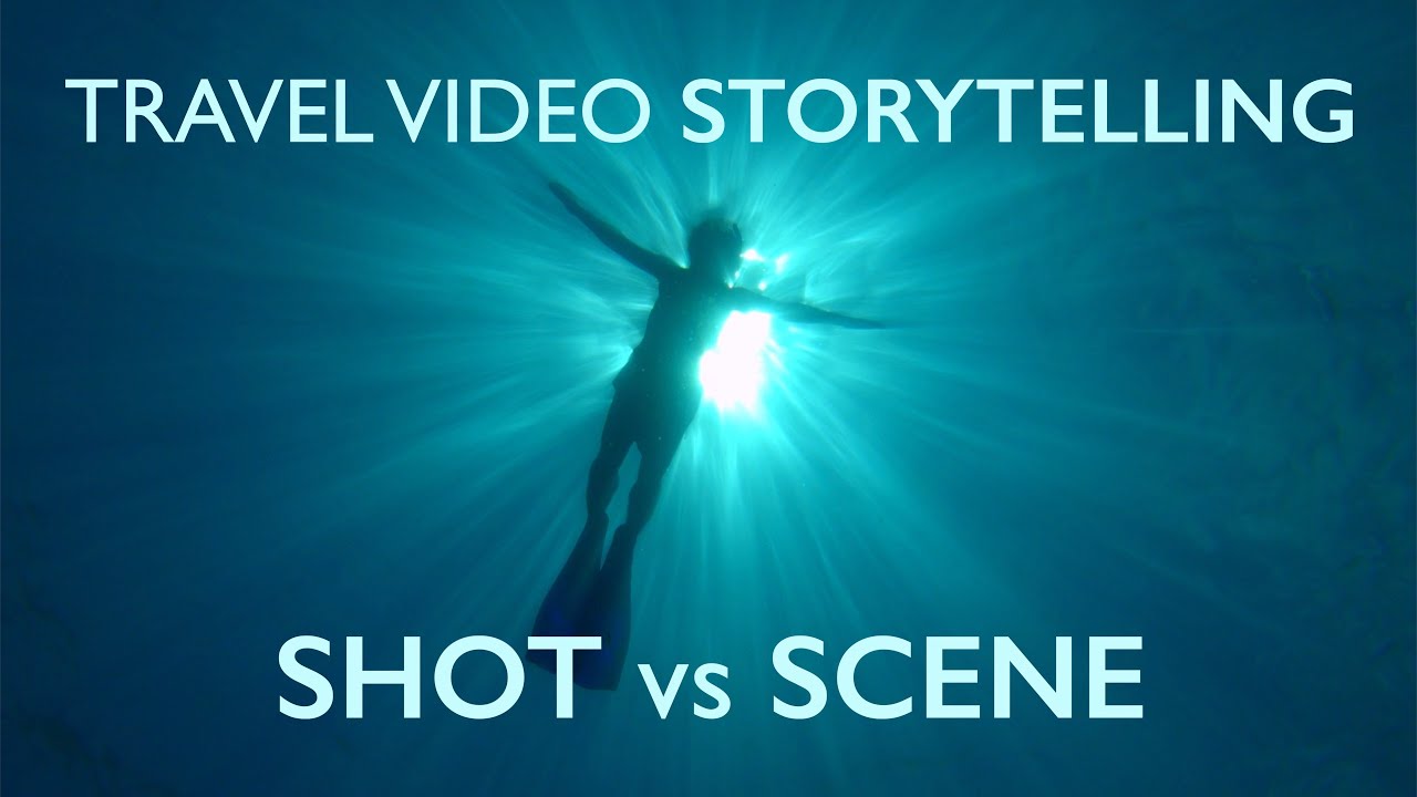Travel Video Storytelling: How to turn a SHOT into a SCENE ...