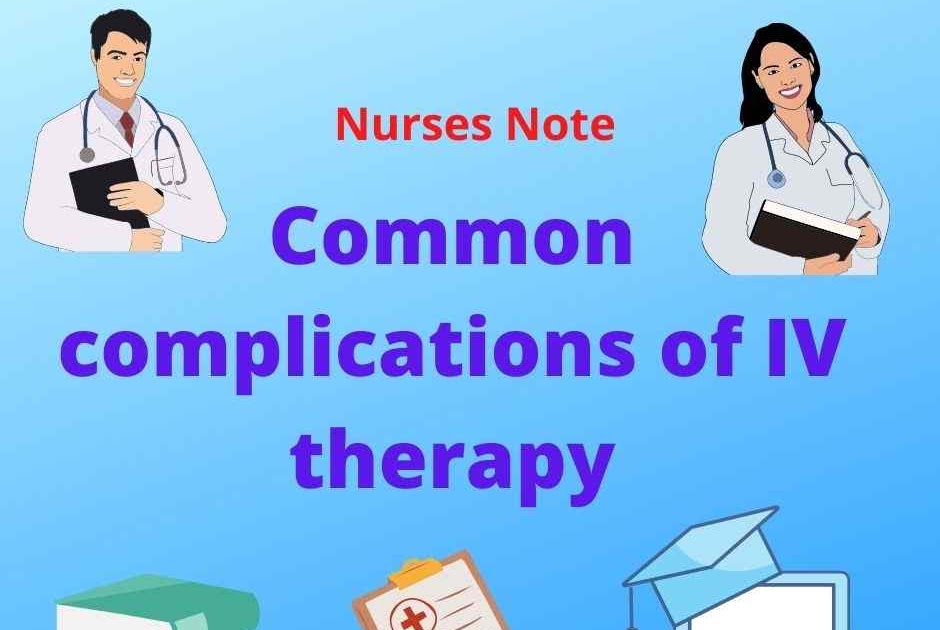 Intravenous Therapy: Most 8 Complications of IV Therapy Nurses Must ...