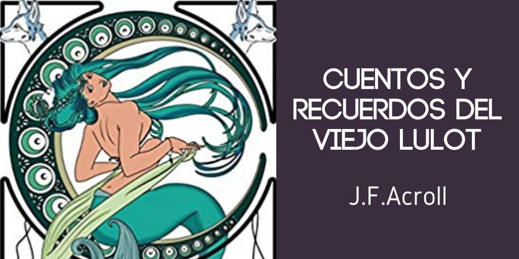 [Reseña]: 'Cuentos y recuerdos del viejo Lulot' de J.F.Acroll