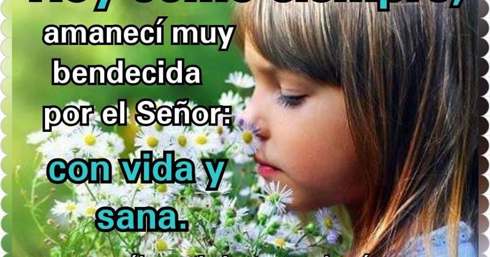 Hoy como siempre, amanecí muy bendecida. - Solo sentimientos y nada mas