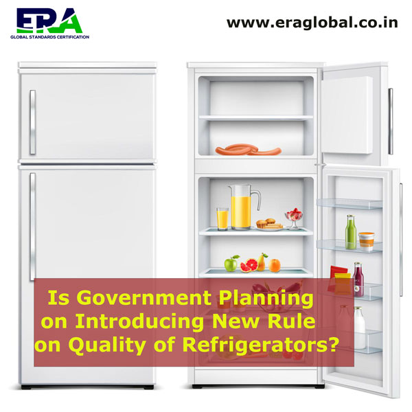 Is Government Planning on Introducing New Rule on Quality of Refrigerators?
