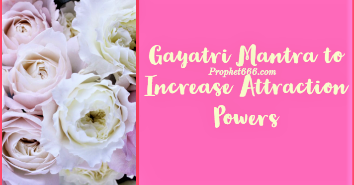Gayatri Mantra to Increase Attraction Powers
