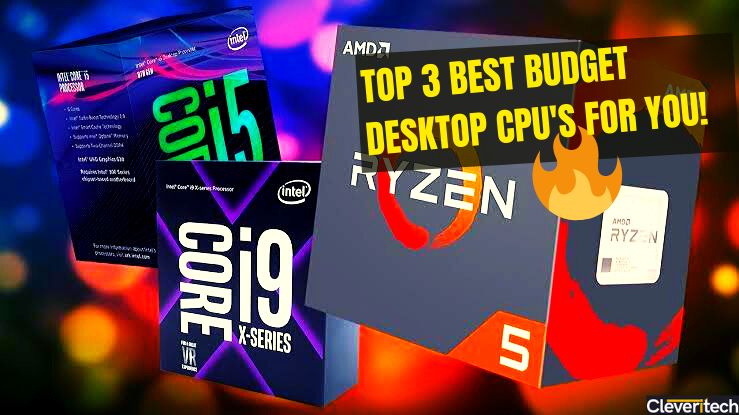 Top 3 Best Budget Desktop CPU’s Latest in 2019