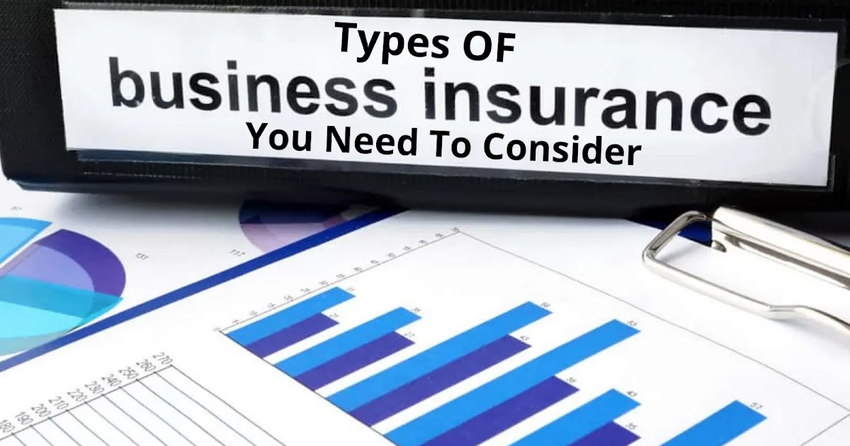 7 Types of Business Insurance You Need To Consider