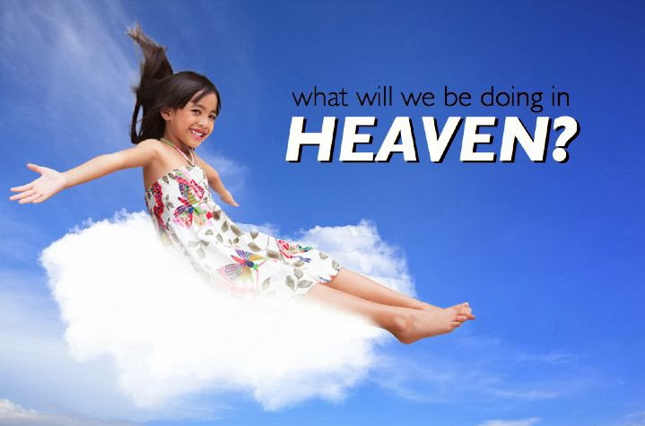 What will we be doing in Heaven?
