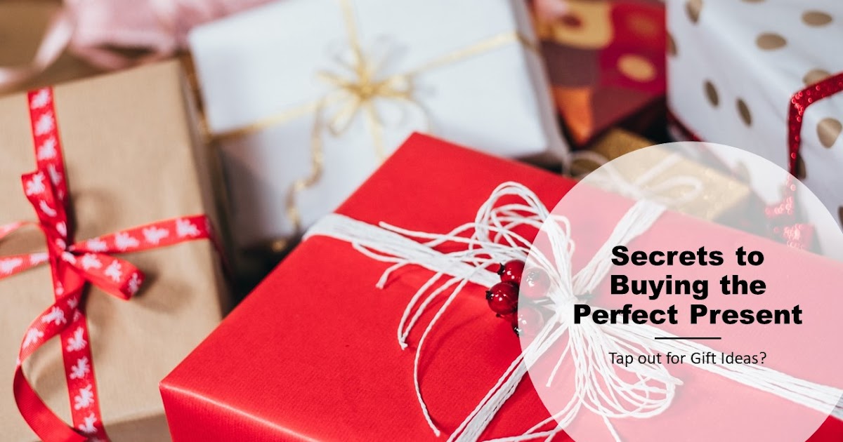 Tapped Out for Gift Ideas? Here are the Secrets to Buying the Perfect ...