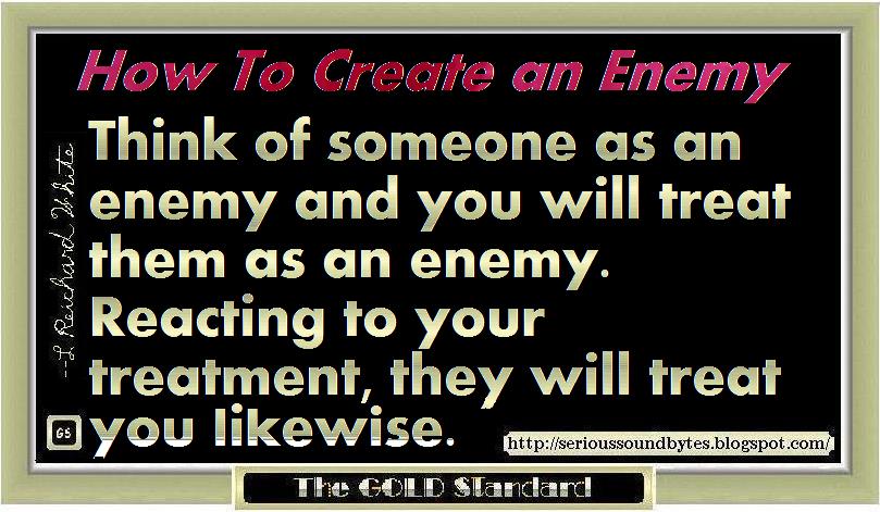 Serious Soundbytes How To Create An Enemy serious-soundbytes-how-to-create-an-enemy