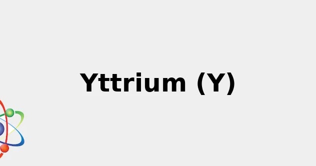 Atomic Symbol for Yttrium (& Cool facts: Sources, Color, Uses and more ...