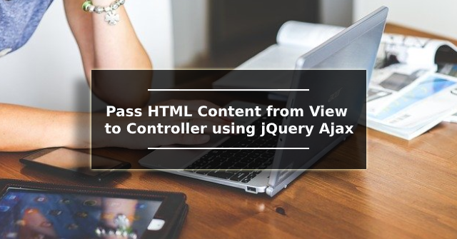 Pass Html Content From View To Controller Using Jquery Ajax 1124