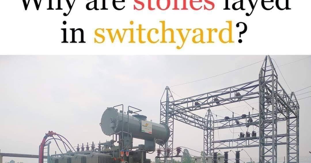 Why stones are layed in switchyard or in power stations?