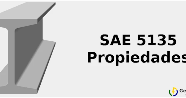 SAE 5135 Propiedades (Mecánicas, Químicas y Clasificación) 2022