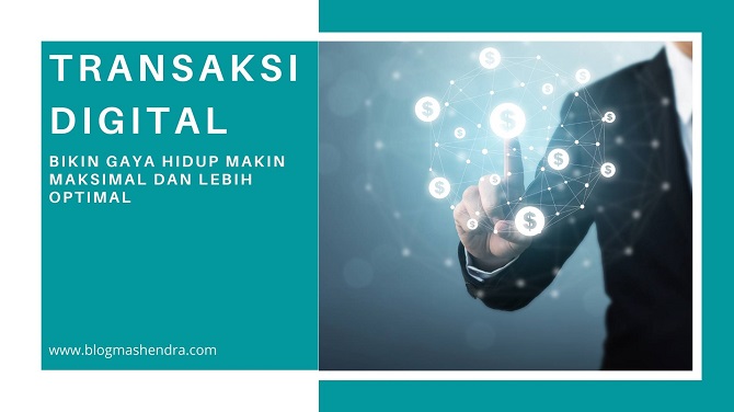 Transaksi Digital Bikin Hidup Jadi Lebih Maksimal - blog mas hendra