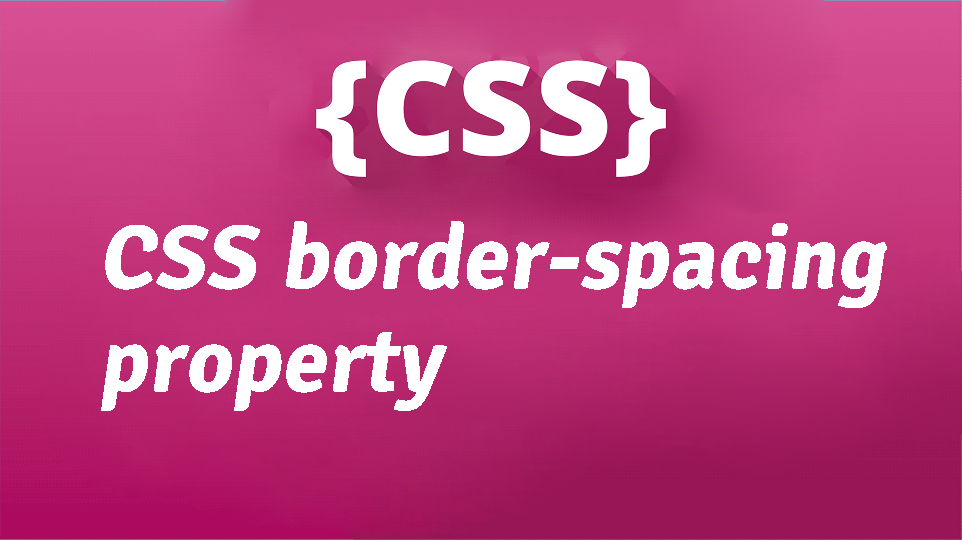 CSS border-spacing property CSS border-spacing property