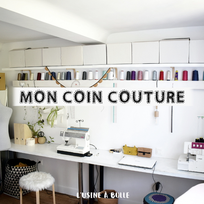VISITE DE MON COIN COUTURE | L'usine à bulle