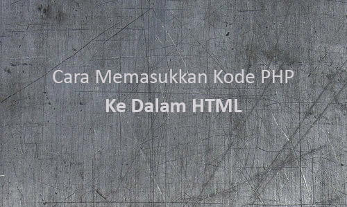 Memahami 5 Metode / Cara Memasukkan Kode PHP Ke Dalam HTML - Struktur Web