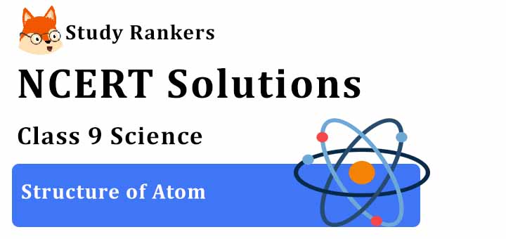 NCERT Solutions for Class 9 Science Chapter 4 Structure of the Atom