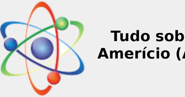 Tudo sobre Amerício (Am) ☢️: Cor, Usos, Descoberta ... 2022