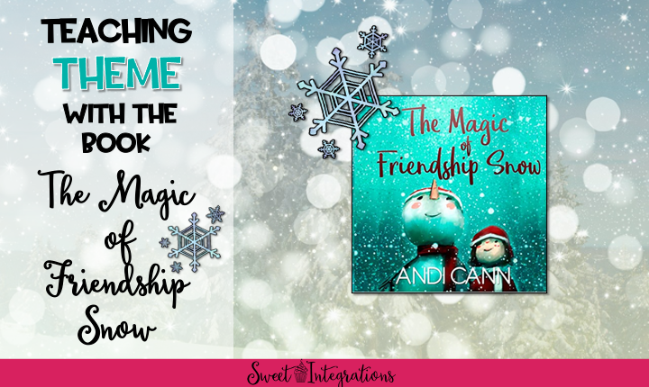 Teaching Theme With The Magic of Friendship Snow | Sweet Integrations