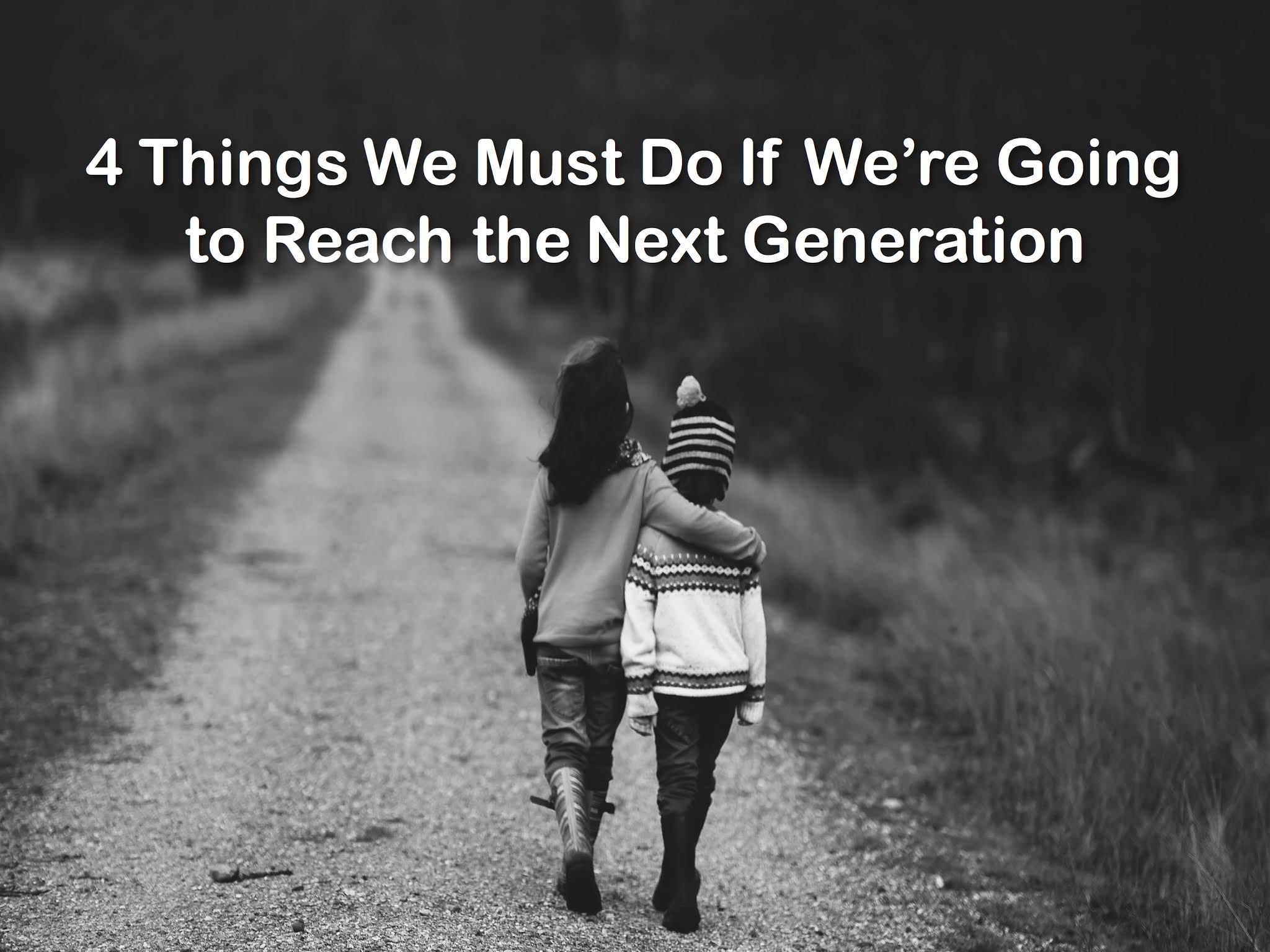 4 Things We Must Do If We're Going to Reach the Next Generation ...