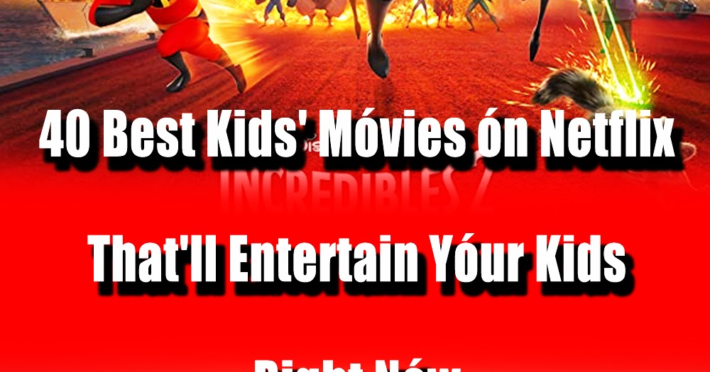 40 Best Kids' Móvies ón Netflix That'll Entertain Yóur Kids Right Nów