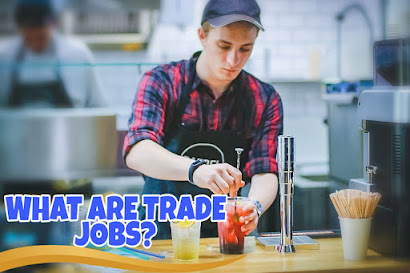 What are trade jobs and how to get into trade jobs