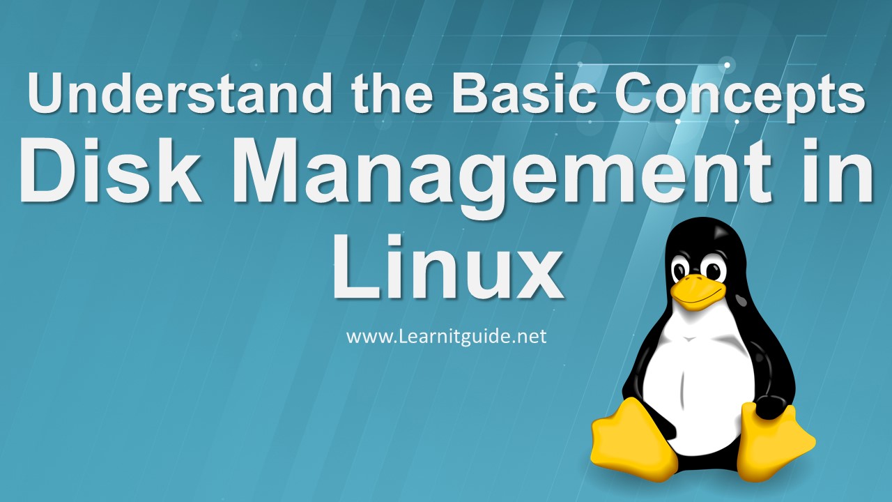 Disk Management in Linux - Understand the Basic Concepts Disk Management in Linux - Understand the Basic Concepts