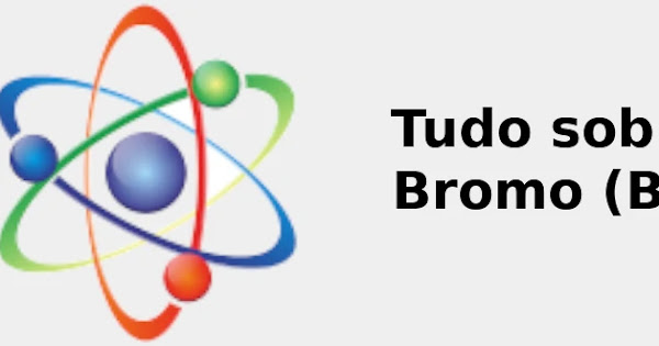 Tudo sobre Bromo (Br) rev. 2022 ☢️: Cor, Usos, Descoberta ...