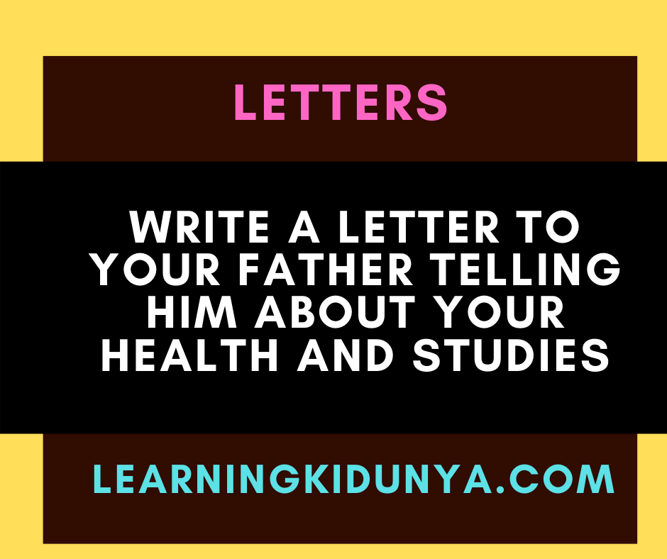 Write A Letter To Your Father Telling Him About Your Health And Studies write-a-letter-to-your-father-telling-him-about-your-health-and-studies
