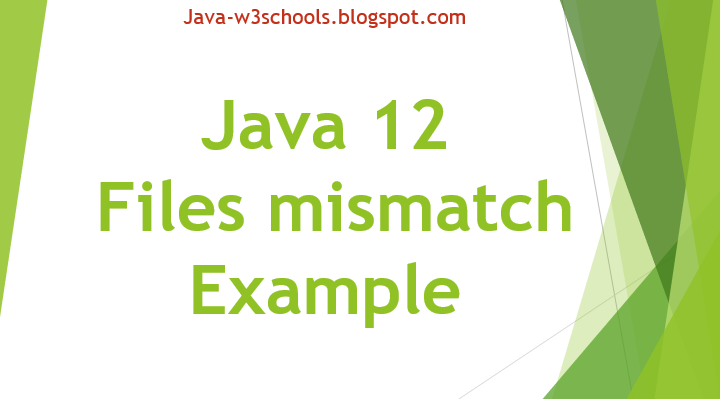 Java 12 Files mismatch Method Example to Compare two Files ...